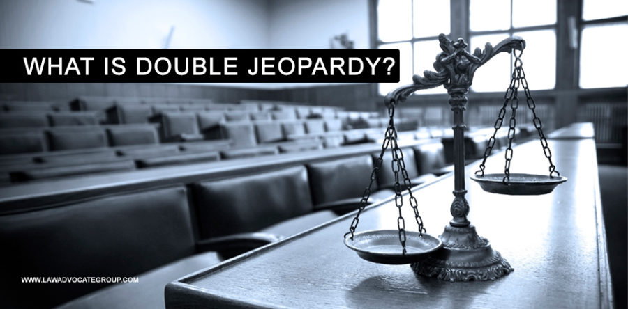 What Is Double Jeopardy? - The Law Advocate Group