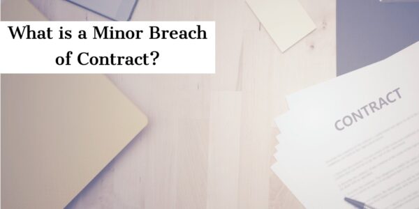 Minor Breach of Contract: Meaning & Legal Remedies in California